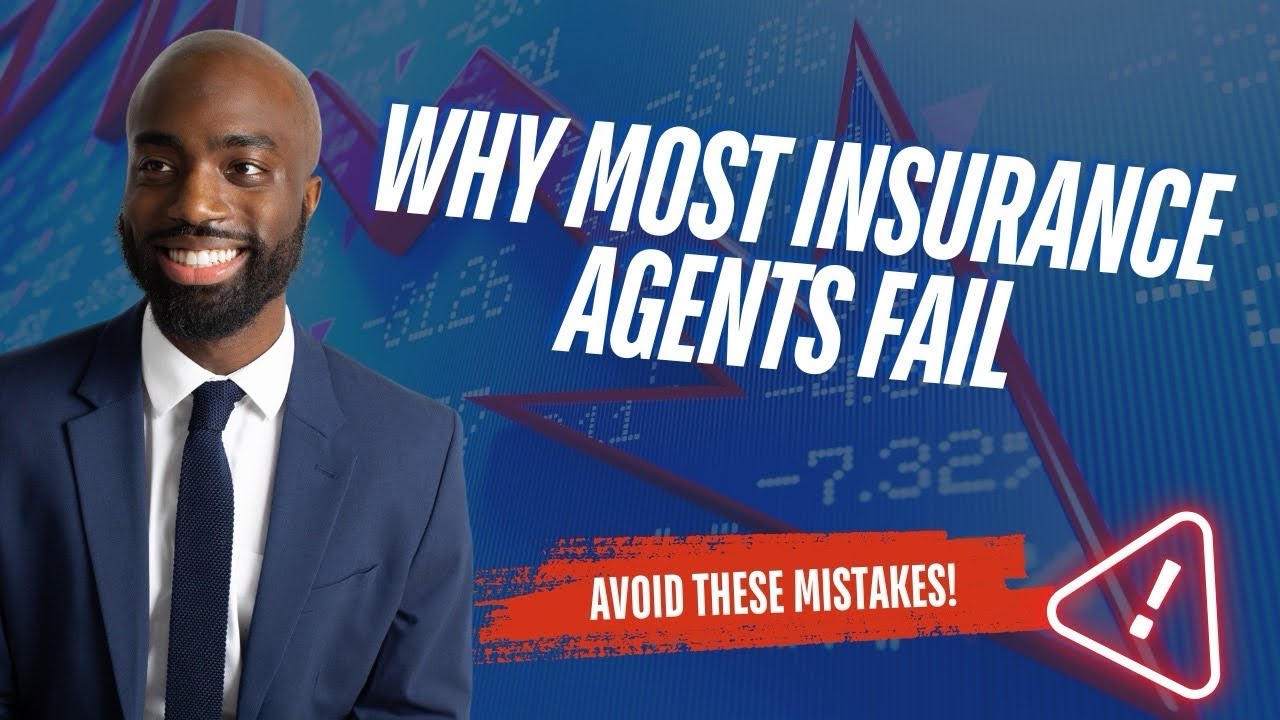 Why Most Insurance Agents Fail (And How You Can Avoid Their Mistakes ...