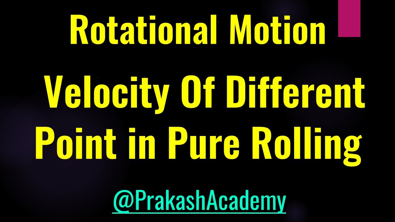 Velocity Of Different Point in Pure Rolling - Rotational Motion - YouTube
