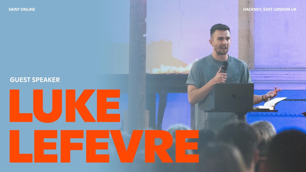 Guest Speaker: Luke Lefevre | Sunday 5th May 2024 - YouTube
