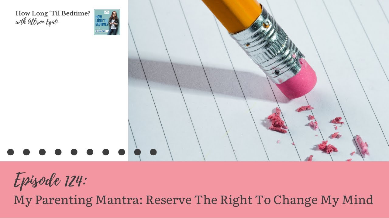 124. My Parenting Mantra: Reserve The Right To Change My Mind - YouTube