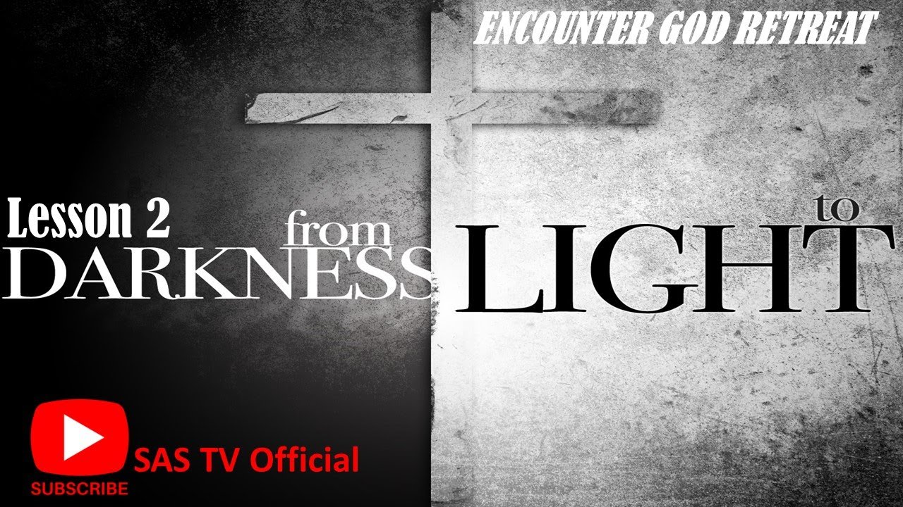 Encounter God Retreat - Lesson 2 - From Darkness to Light | SAS TV ...