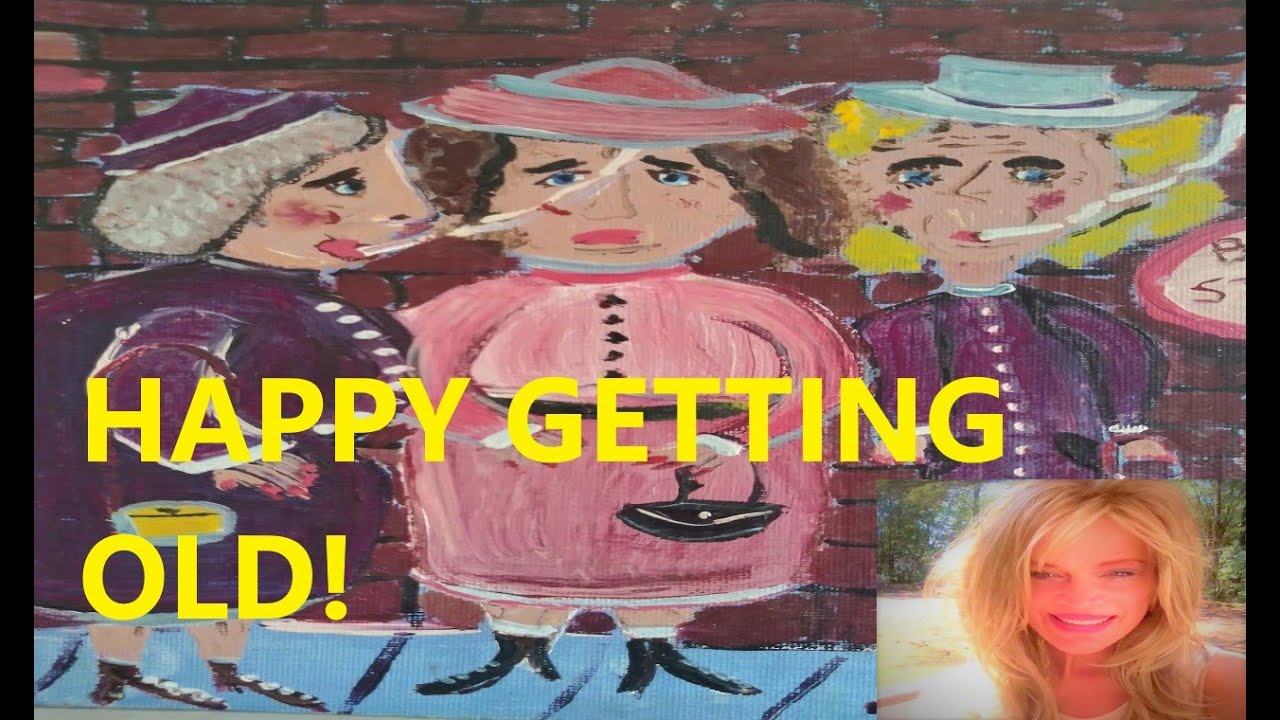 HAPPY GETTING OLD! AGE SHAMING! DON'T LET SOMEONE SHAME YOU FOR BEING ...