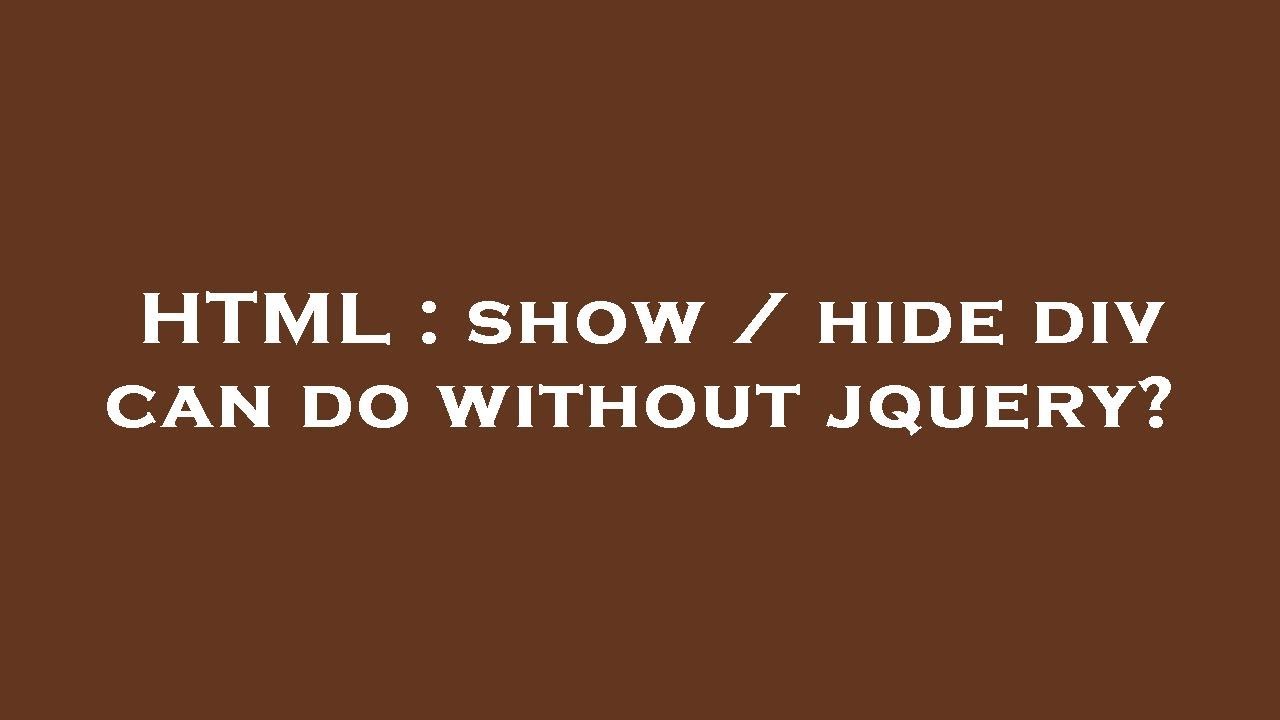 Html Show Hide Div Can Do Without Jquery Youtube