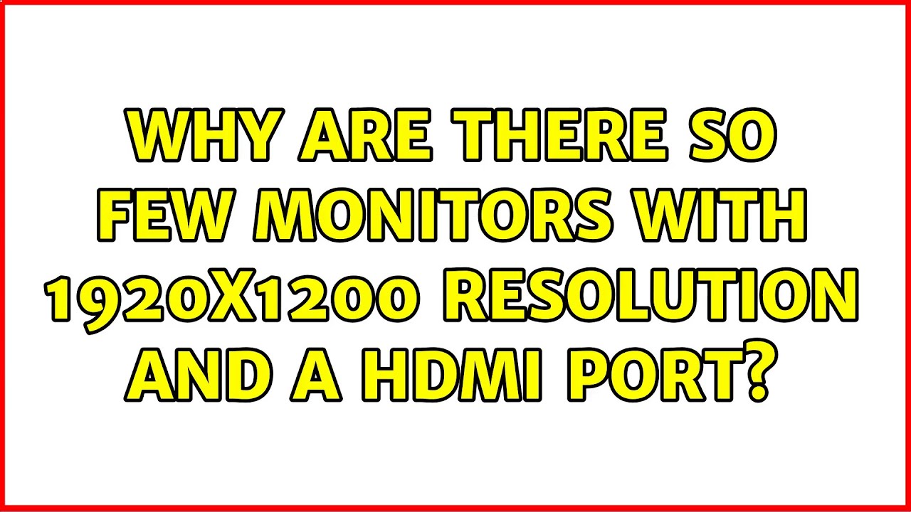 Why are there so few monitors with 1920x1200 resolution and a HDMI port ...