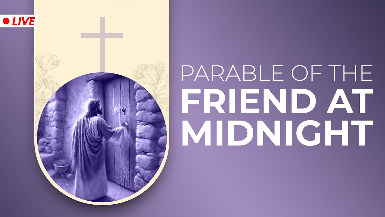 SUNDAY BIBLE STUDY - THE PARABLE OF THE FRIEND AT MIDNIGHT ...