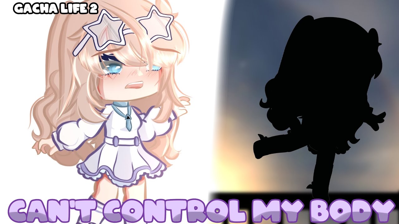 "CAN'T CONTROL MY BODY" || GACHA life 2 || by. Lolo Patate - YouTube