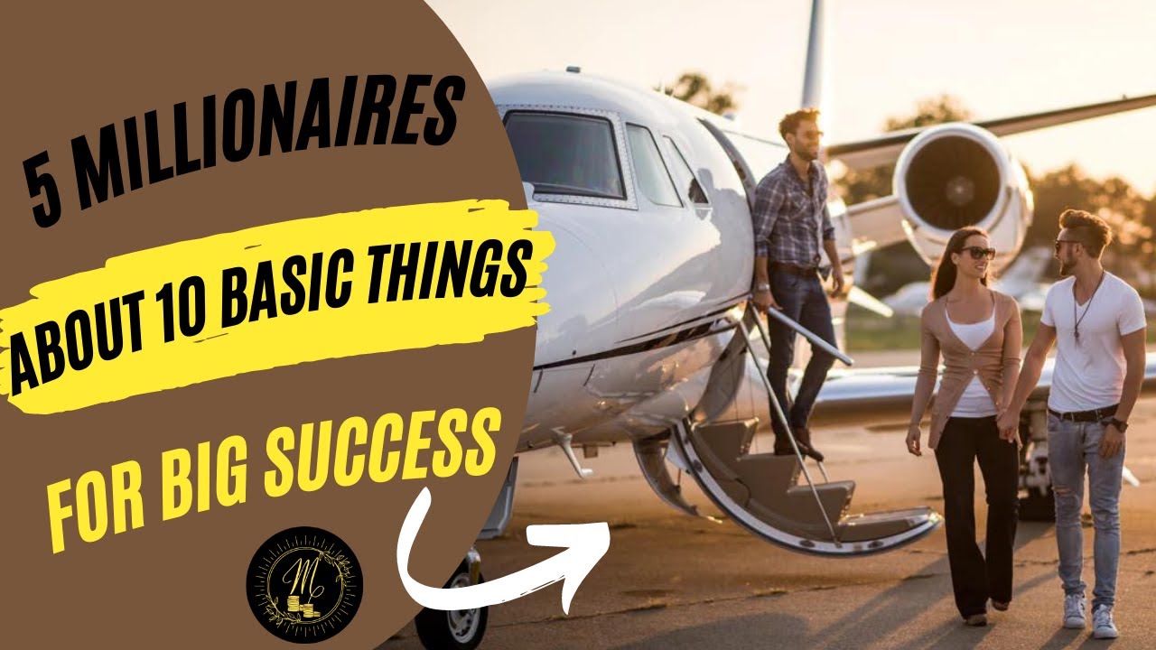 5 millionaires reveal 10 basic things needed for big success - YouTube