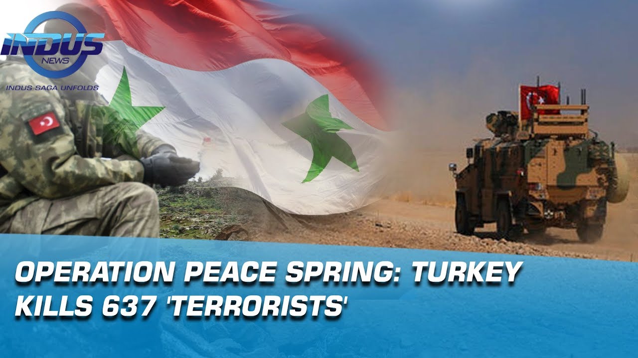 Operation Peace Spring: Turkey kills 637 'Terrorists' | Indus News ...