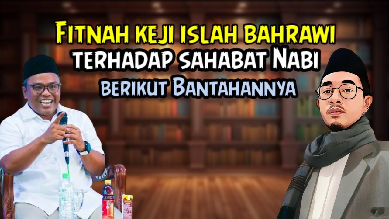 Islah Bahrawi Memfitnah Sahabat Nabi dan Berdusta atas Nama Ulama ...
