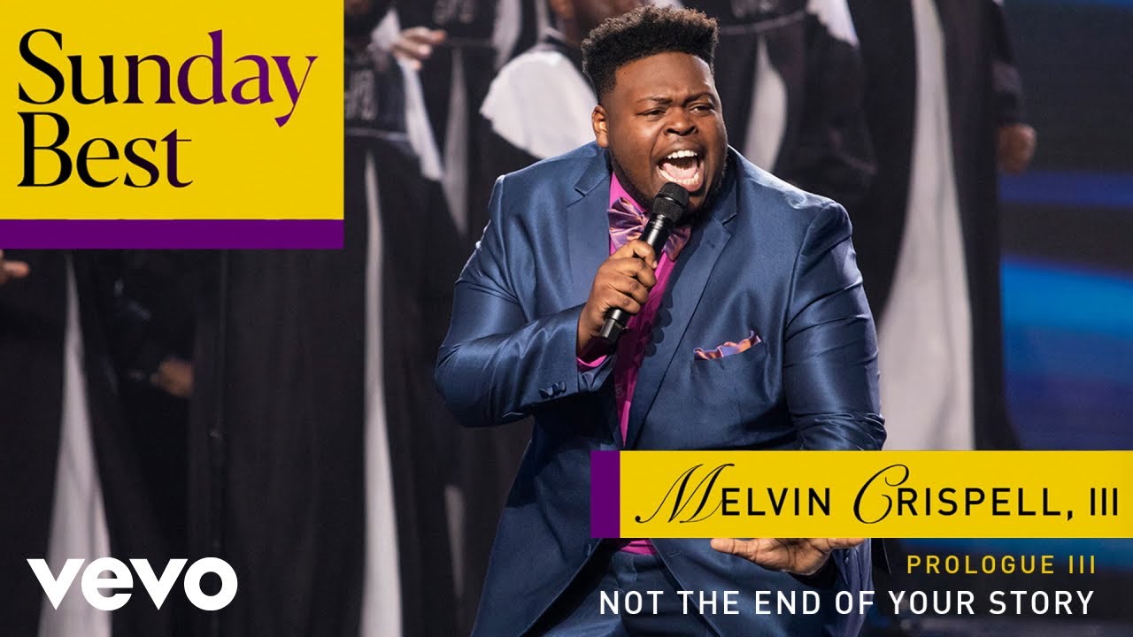 Melvin Crispell, III - Not the End of Your Story ((Sunday Best ...