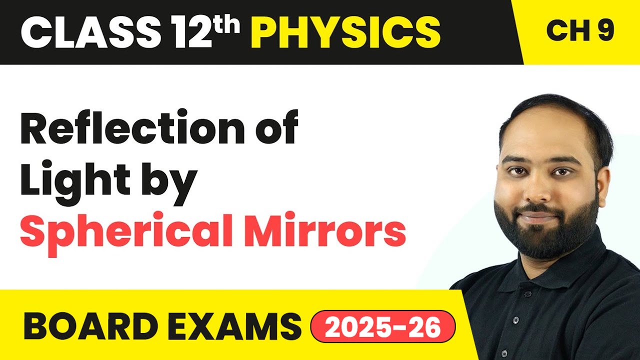 Reflection of Light by Spherical Mirrors | Class 12 Physics Chapter 9 ...