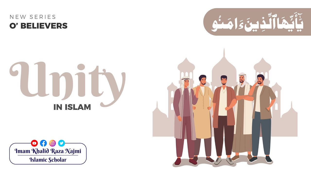Unity In Islam | O' Believers | By Imam Khalid Raza Najmi - YouTube