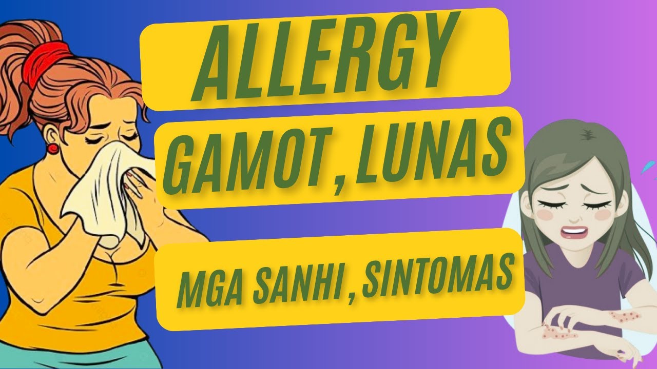 🤧 ALLERGY: LUNAS at Gamot | Sintomas, Mga Posibleng Sanhi at Paano ...