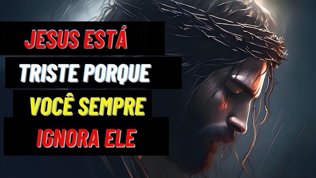 Deus diz: Jesus está triste porque você sempre o ignora | mensagem de ...