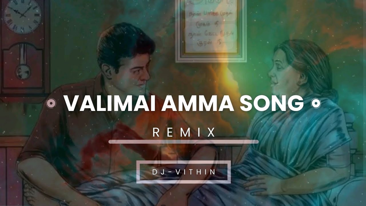 VALIMAI/AMMA SONG/REMIX [DJ-VITHIN] - YouTube