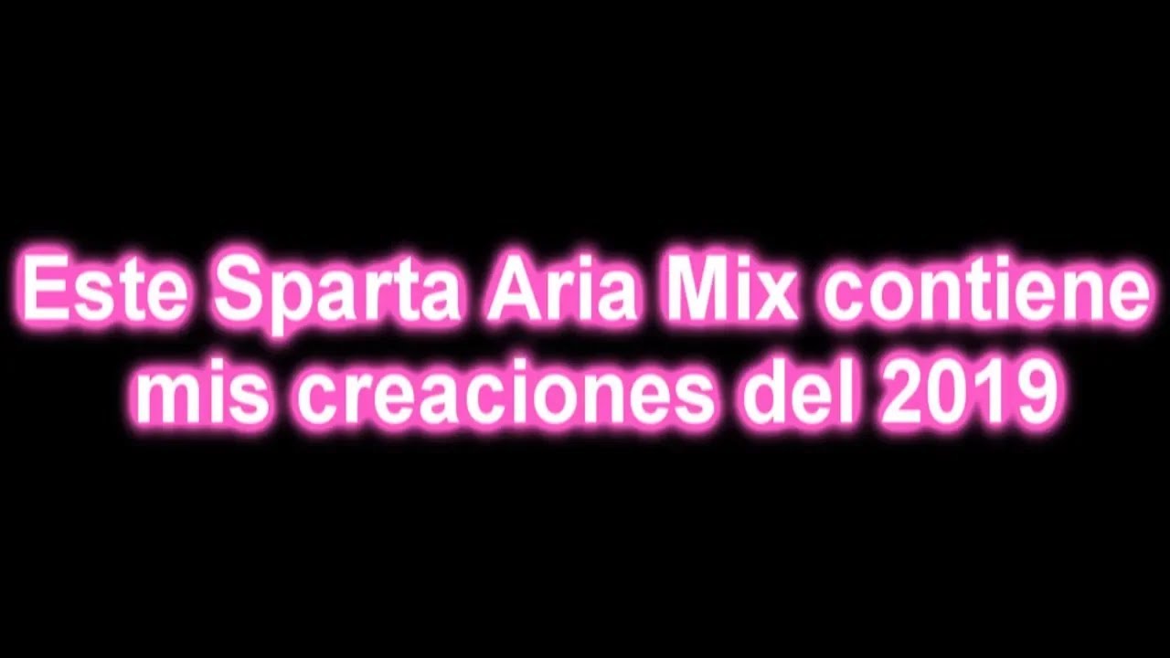 [2019] Este Sparta Aria Mix contiene mis creaciones del 2019 - YouTube