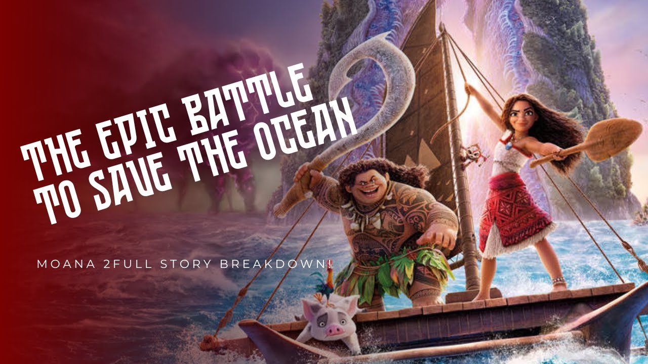 Moana 2 The Epic Battle To Save The Ocean – Full Story Breakdown! - YouTube