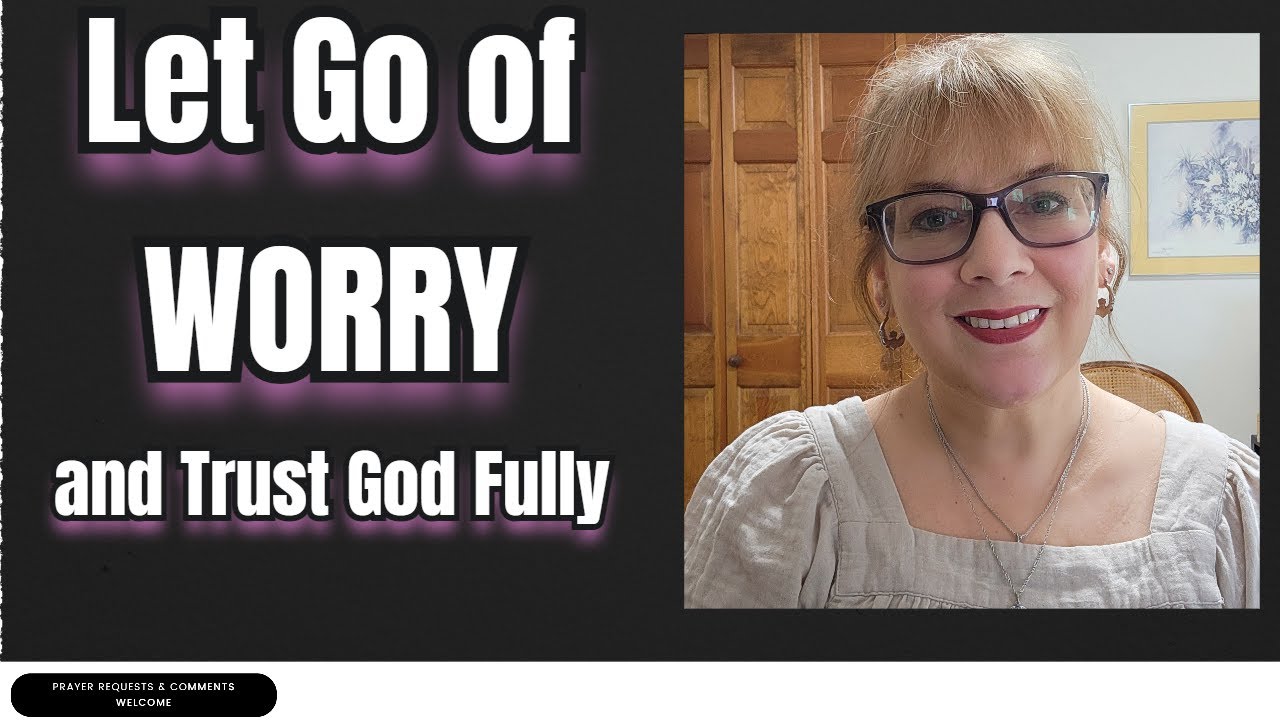 Let Go of Worry and Trust God Fully - YouTube