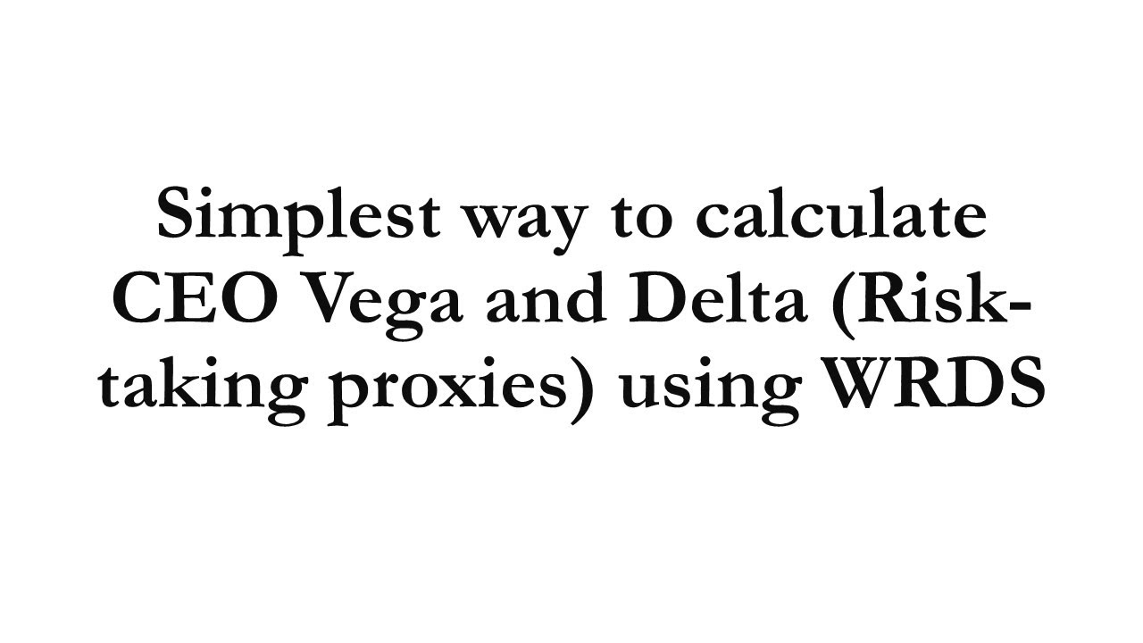 How to calculate CEO Vega and Delta (Risk-taking proxies) using WRDS ...