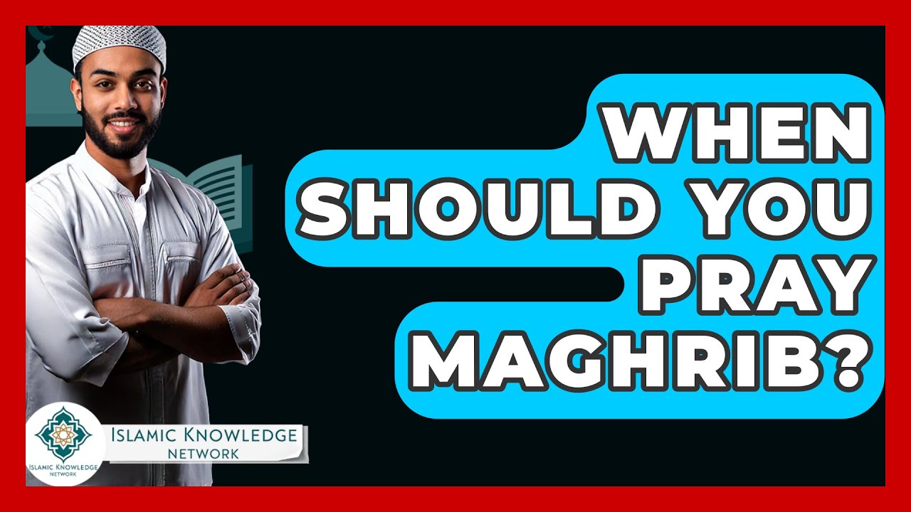 When Should You Pray Maghrib? - Islamic Knowledge Network - YouTube