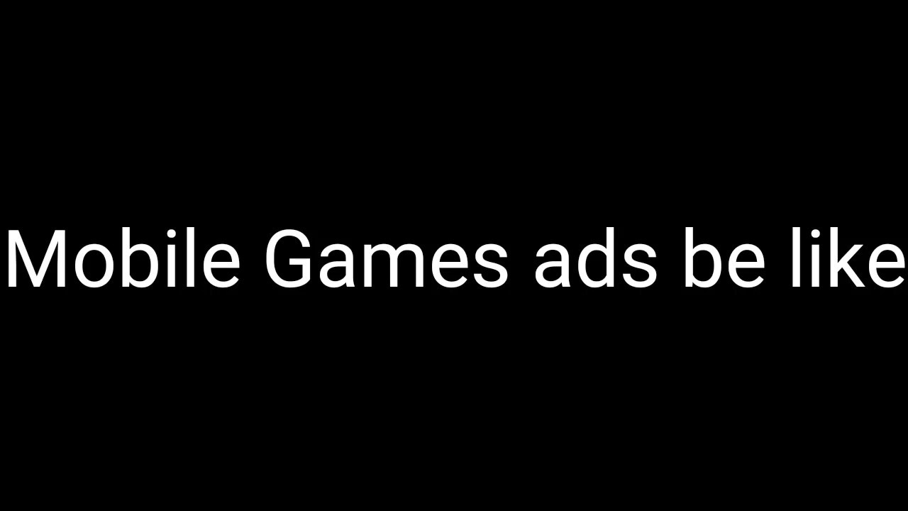 Mobile Games ads be like - YouTube