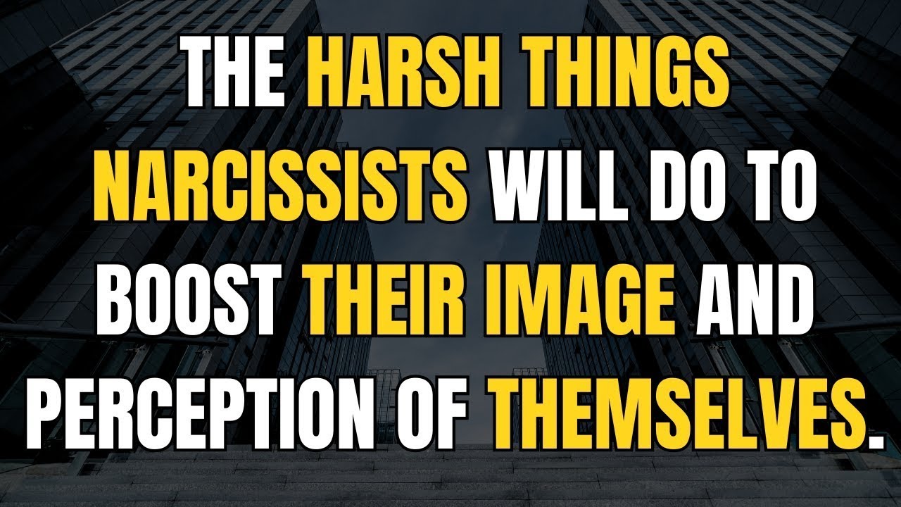 The Harsh Things Narcissists Will Do To Boost Their Image and ...