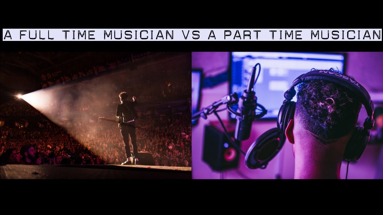 A Full Time Musician VS A Part Time Musician - YouTube