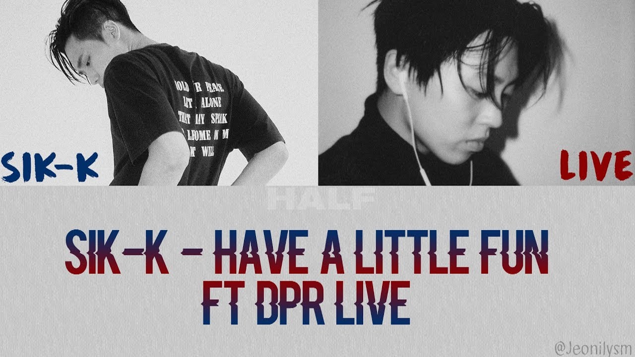 Sik-K (식케이) - Have A Little Fun (Feat. DPR LIVE) [Lyrics Han|Rom|Eng ...