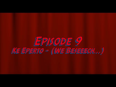 Episode 9 - Ke Eperto (We Beseech...)