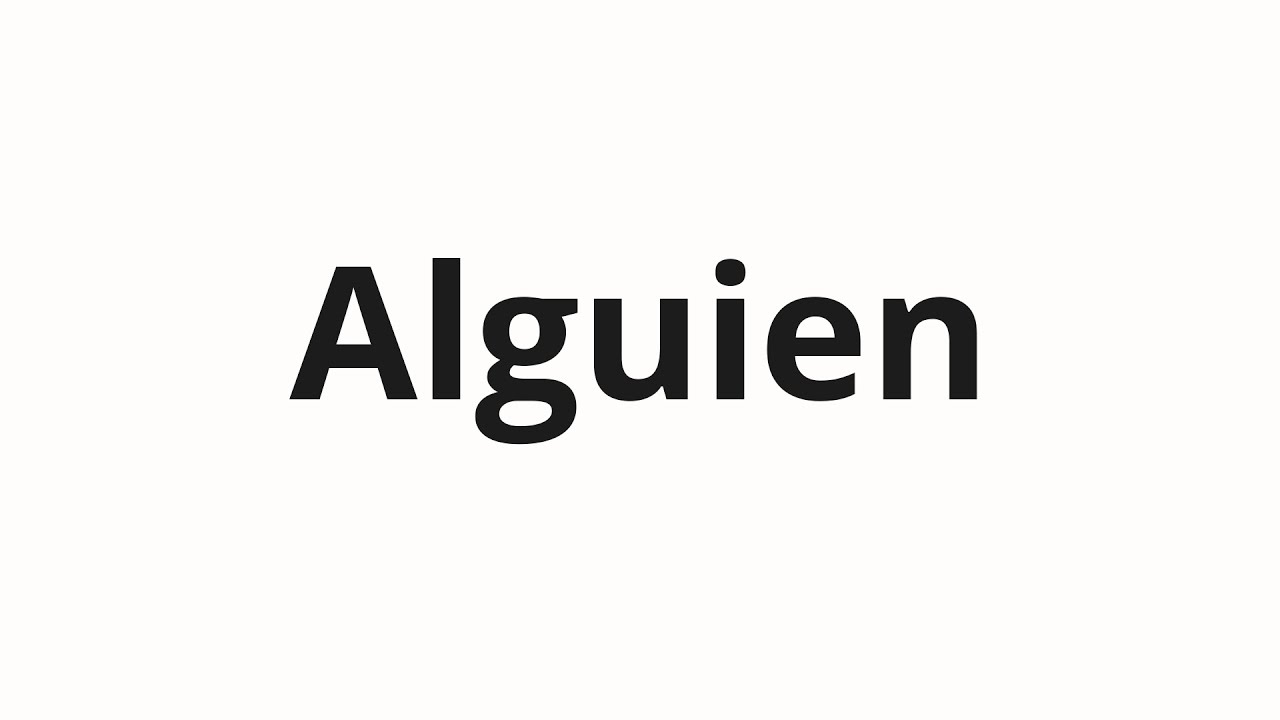How to pronounce Alguien - YouTube
