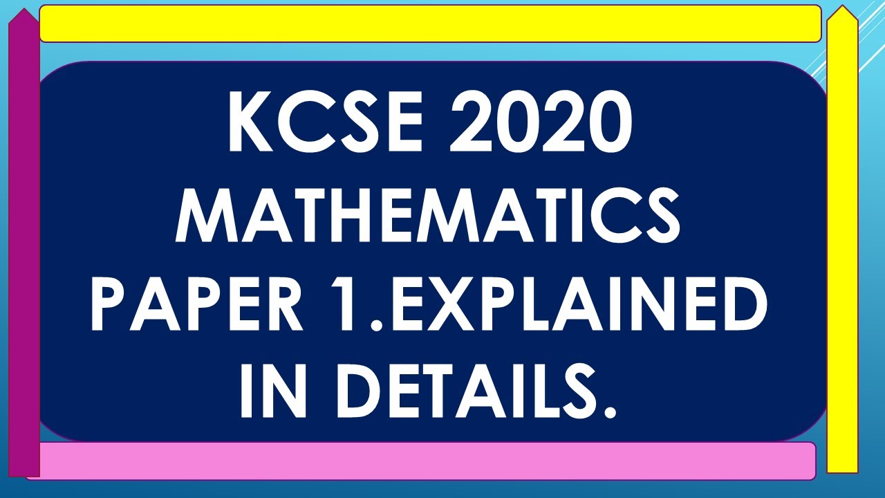 KCSE 2020 MATHEMATICS PAPER 1 EXPLAINED IN DETAILS YouTube kcse-2020-mathematics-paper-1-explained-in-details-youtube