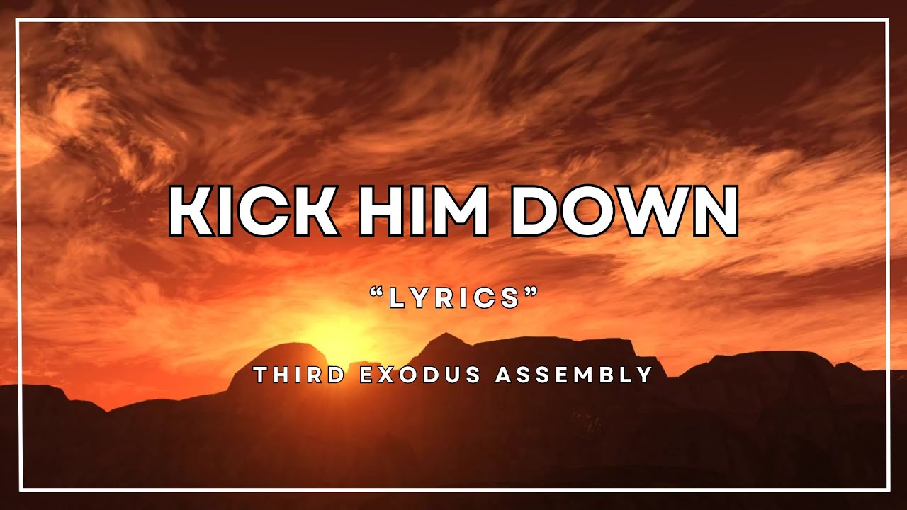Kick Him Down [Lyrics] - Third Exodus Assembly - YouTube