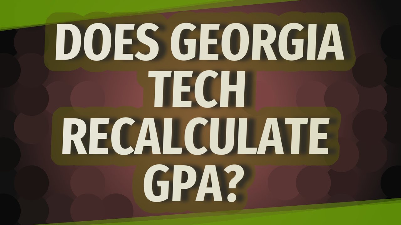 Does Georgia Tech Recalculate GPA YouTube does-georgia-tech-recalculate-gpa-youtube