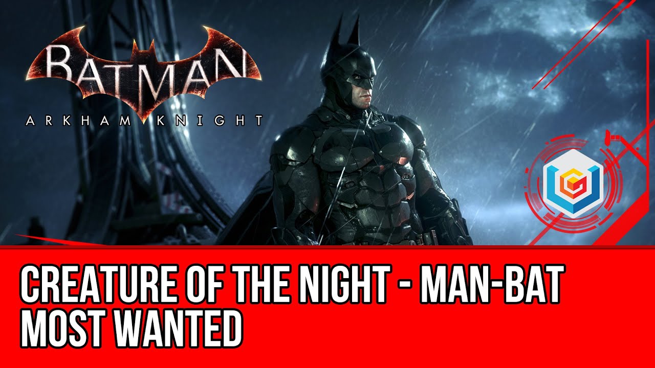 Batman Arkham Knight Creature of the Night Most Wanted - Man-Bat ...