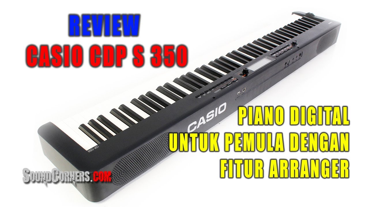 REVIEW CASIO CDP S 350 : PIANO DIGITAL UNTUK PEMULA DENGAN FITUR ...