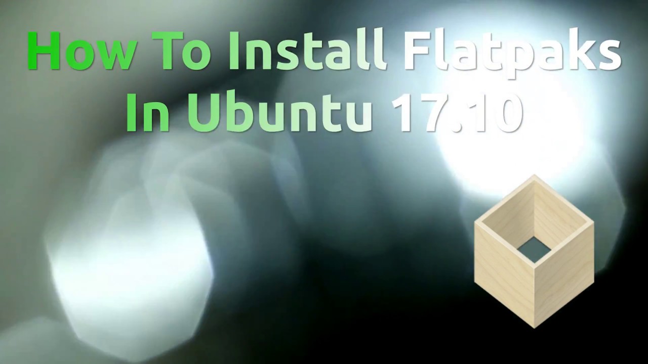 How To Install Flatpaks In Ubuntu 17.10 - YouTube