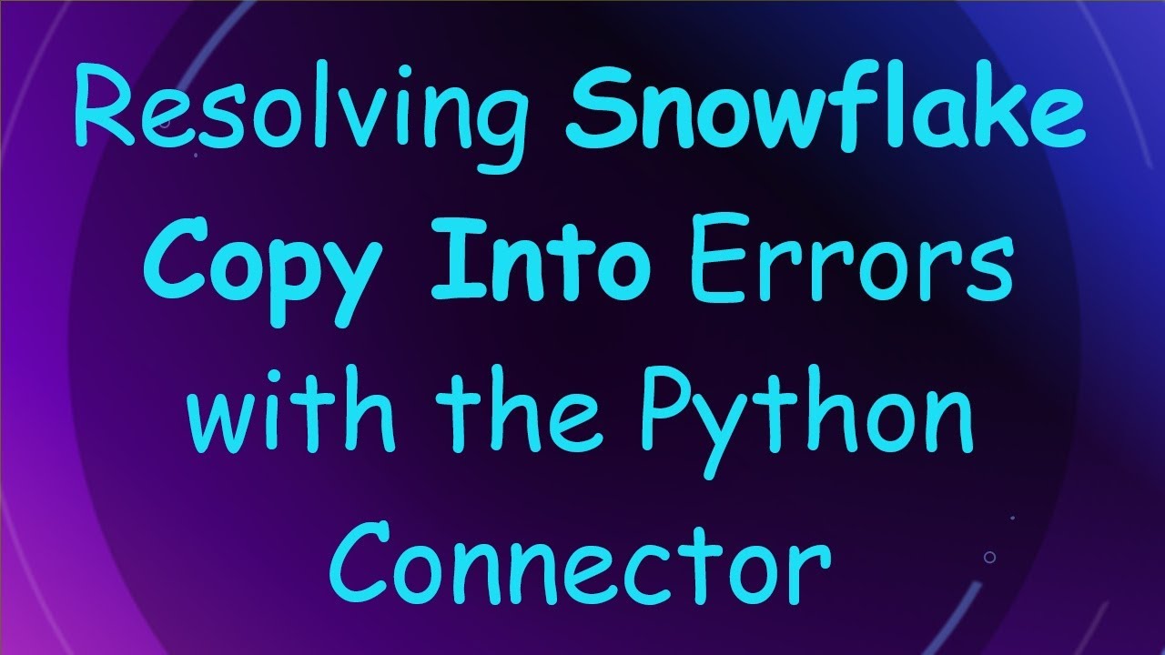Resolving Snowflake Copy Into Errors With The Python Connector Youtube