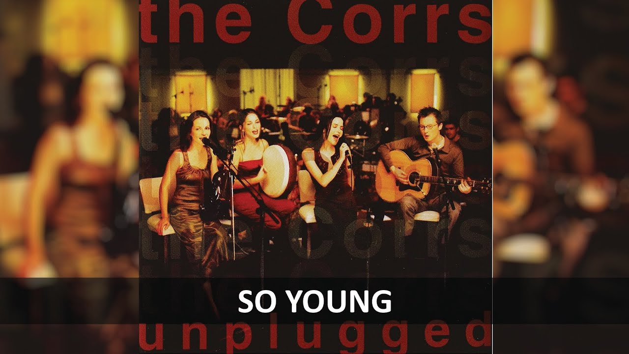 THE CORRS - SO YOUNG UNPLUGGED LYRICS - YouTube