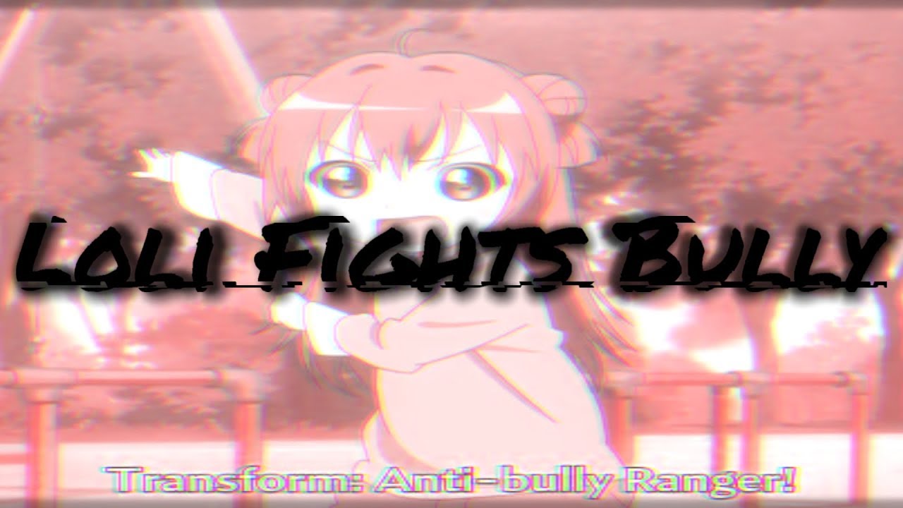 Loli Fights Bully - YouTube