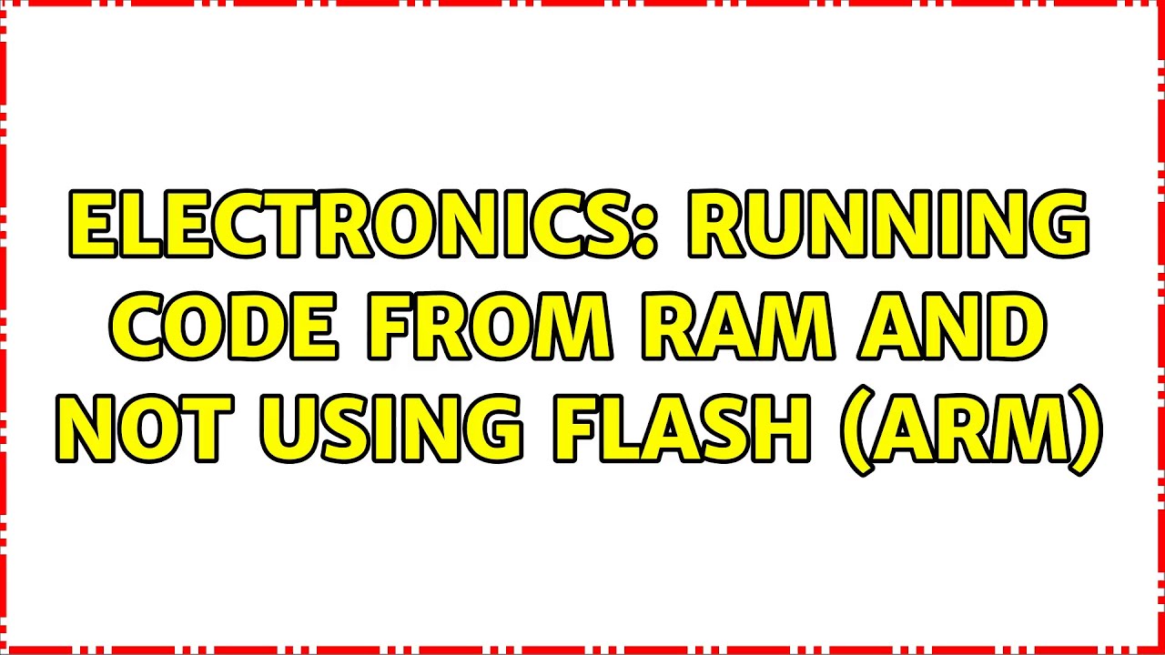 Electronics: Running code from RAM and not using FLASH (ARM) - YouTube