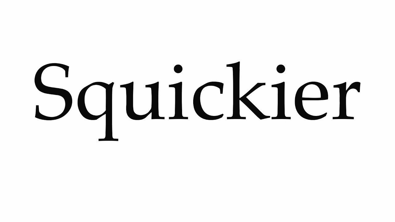 How to Pronounce Squickier - YouTube