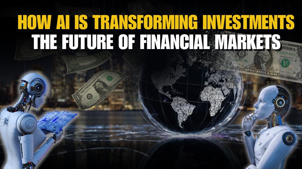 HOW AI IS TRANSFORMING INVESTMENTS: THE FUTURE OF FINANCIAL MARKETS ...