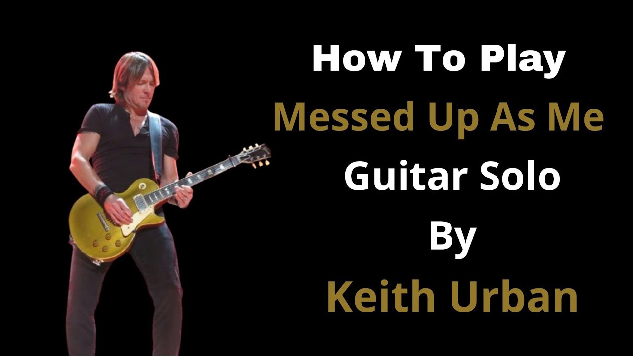 Keith Urban How To Play Messed Up As Me Guitar Solo Lesson Youtube 4306