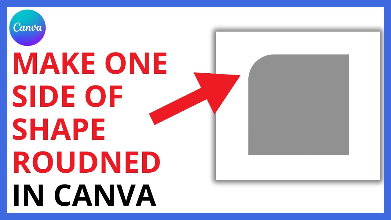 How to Make One Side of Shape Rounded in Canva [2025 FULL GUIDE] - YouTube