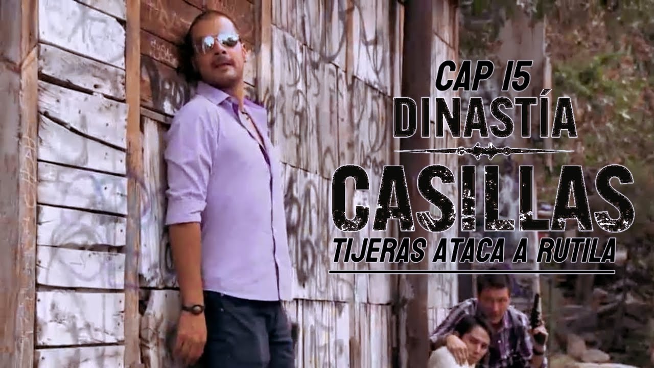 LA DINASTIA CASILLAS CAPITULO 15 "TIJERAS ATACA A RUTILA" - YouTube