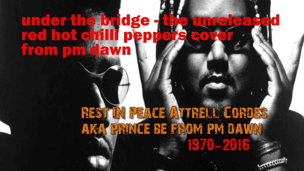 PM Dawn - Under the Bridge Cover (Rest in Peace Attrell Cordes) - YouTube
