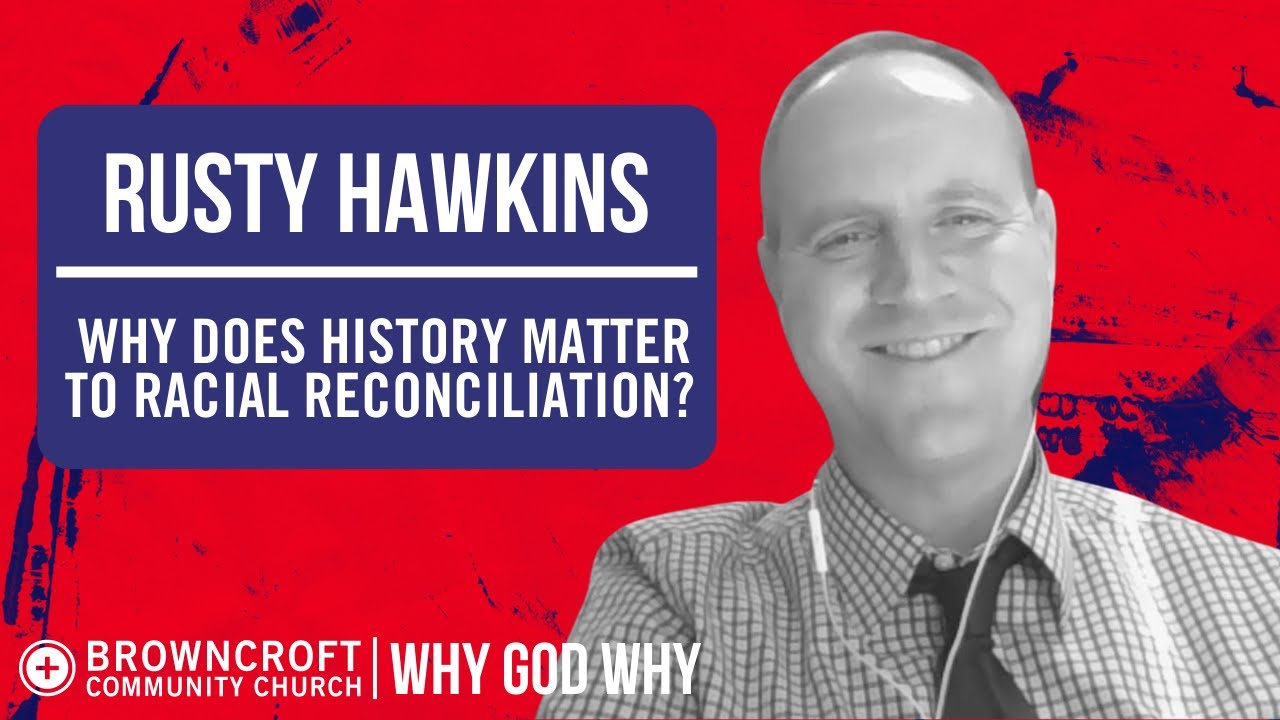 WGW - Why Does History Matter To Racial Reconciliation? - Rusty Hawkins ...