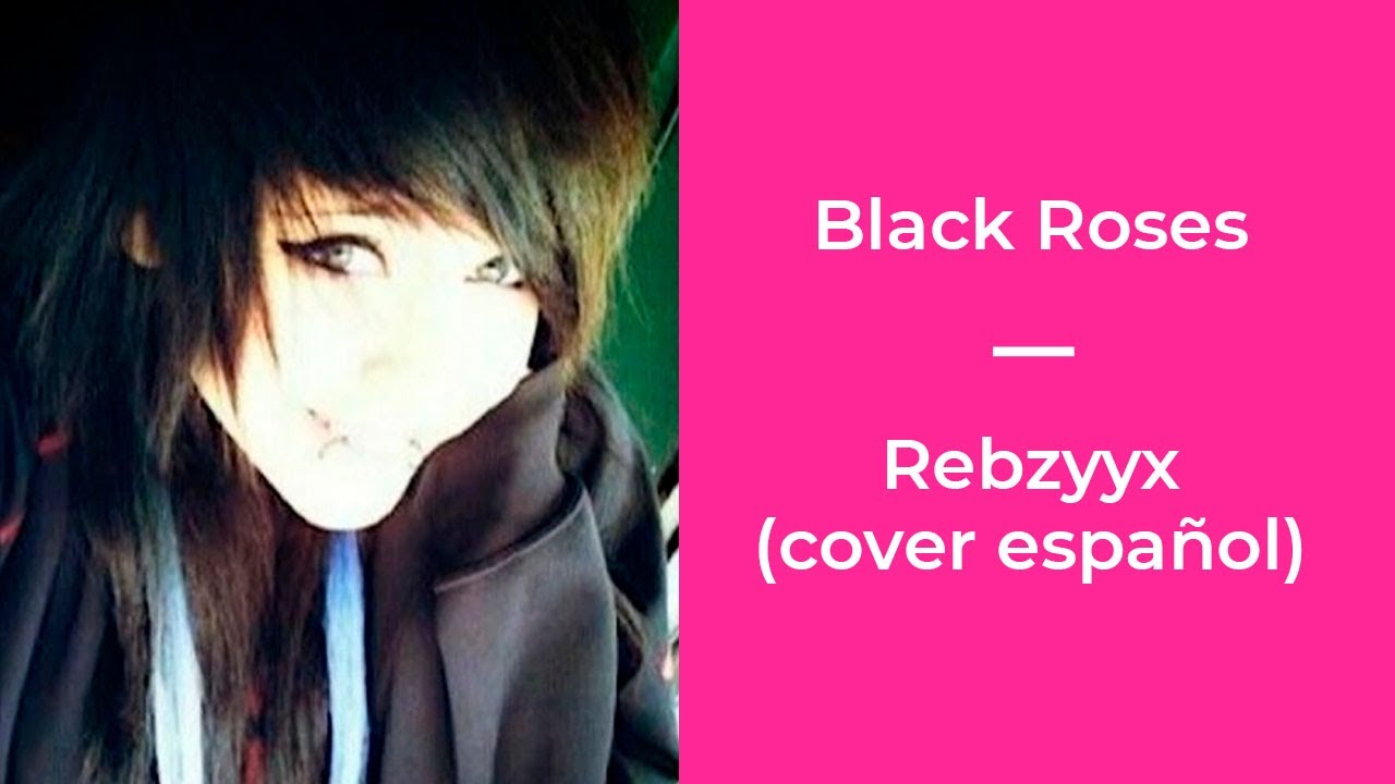 Black Roses // Rebzyyx (cover español) - YouTube