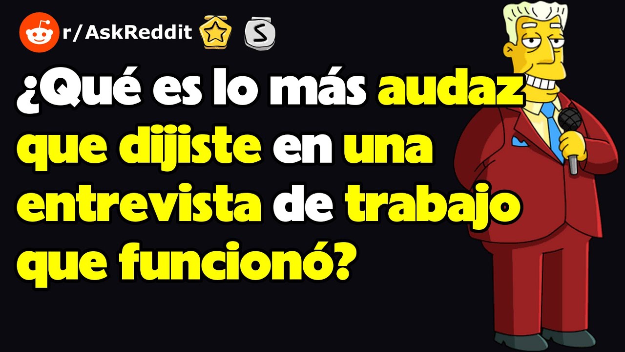 ¿Qué es lo más audaz que dijiste en una entrevista de trabajo que ...