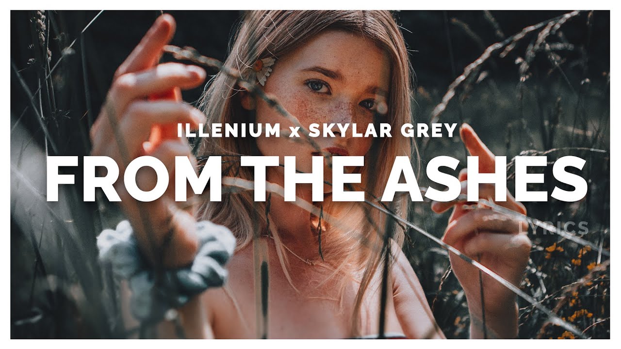 illenium - From The Ashes (Lyrics) ft. Skylar Grey - YouTube